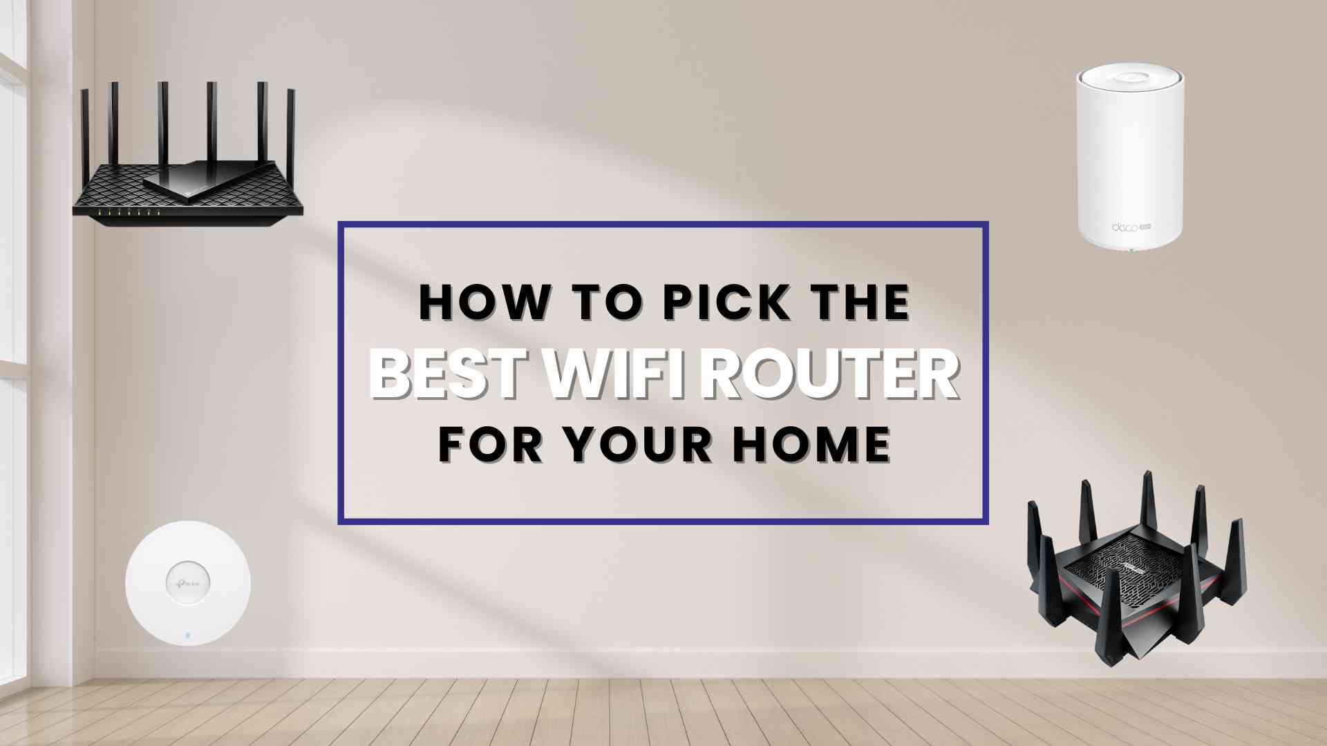 How to pick the best Wi-Fi router for your home?