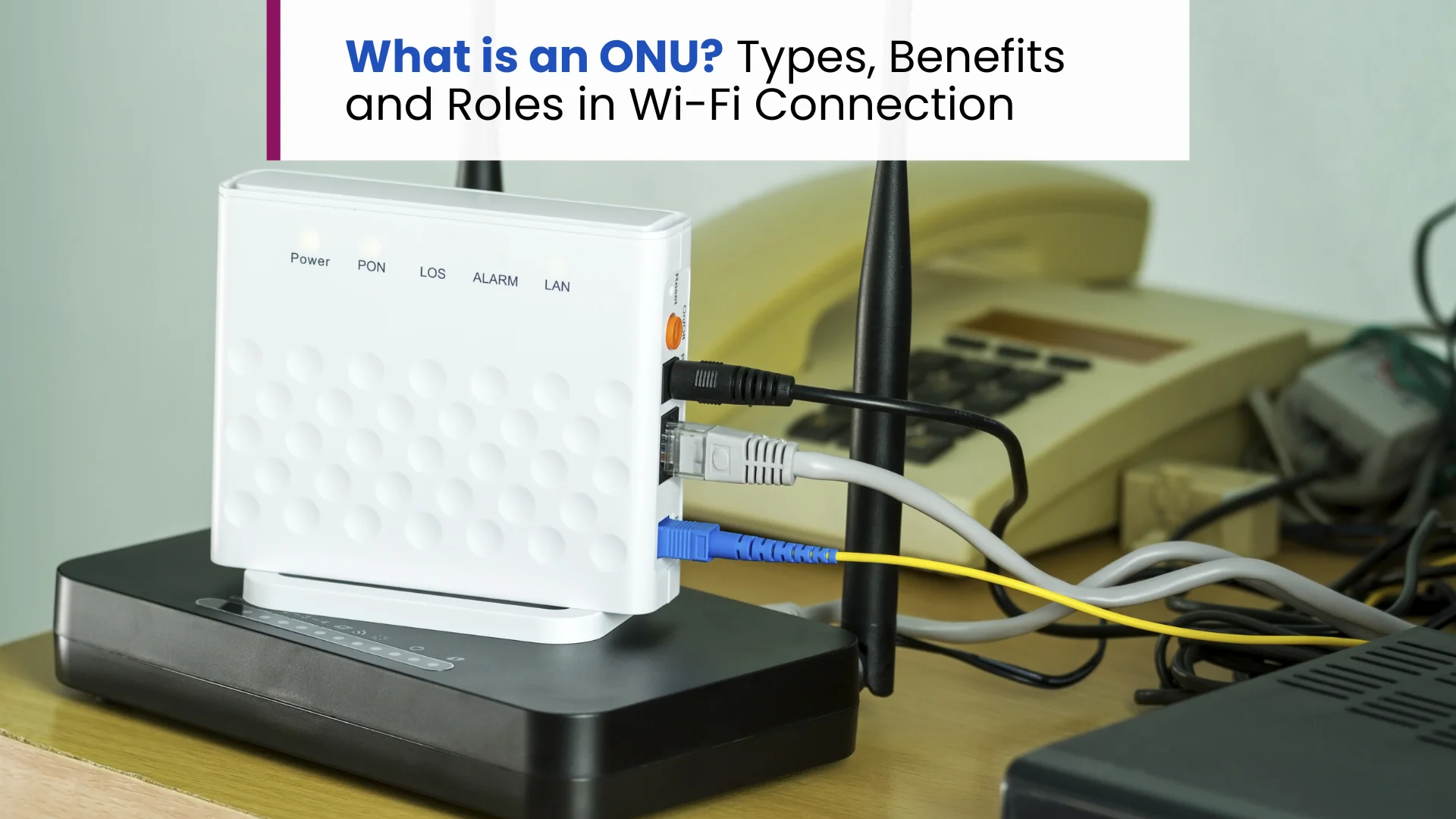 What is an ONU? How This Device Shapes Your Wi-Fi Connection