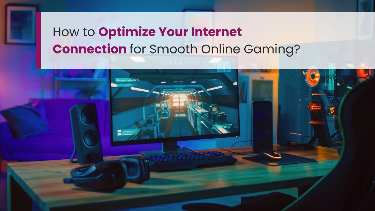 How to Optimize Your Internet Connection for Smooth Online Gaming?