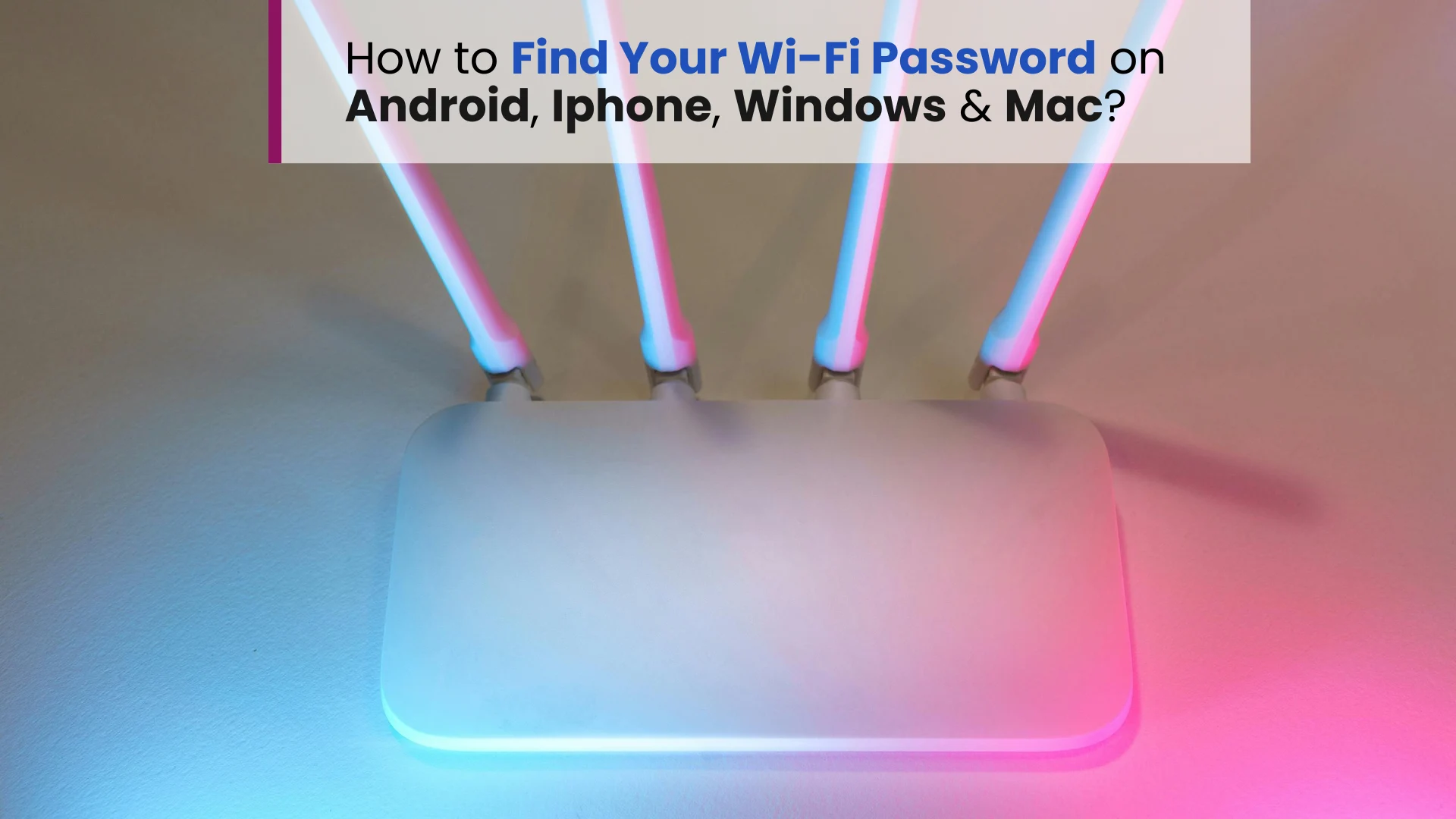 How to Find Your Wi-Fi Password on Android, iOS, Windows and macOS?