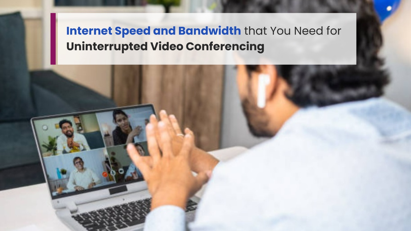 Internet Speed and Bandwidth that You Need for Uninterrupted Video ...