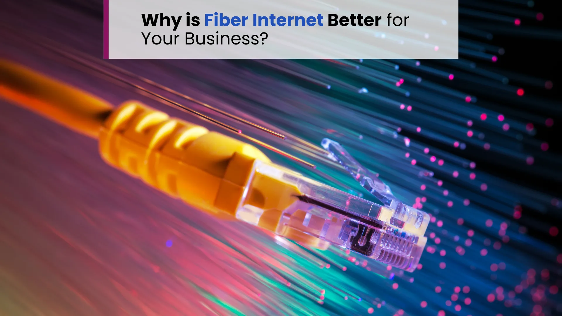 Why is Fiber Internet Better for Your Business?